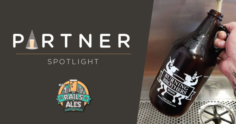 'Rails and Ales' Partner Spotlight - Burning Brothers